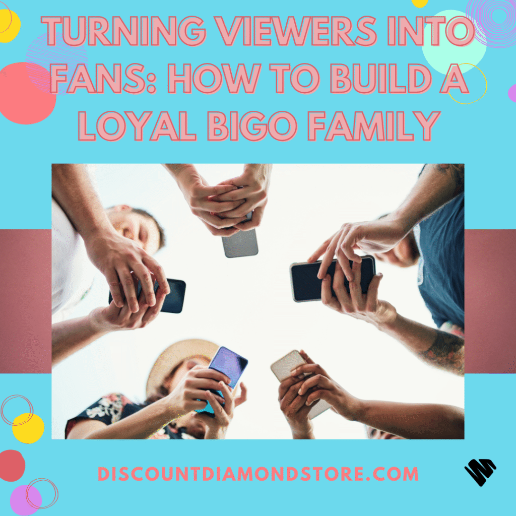 💙 Turning Viewers Into Fans: How to Build a Loyal Bigo Family ...